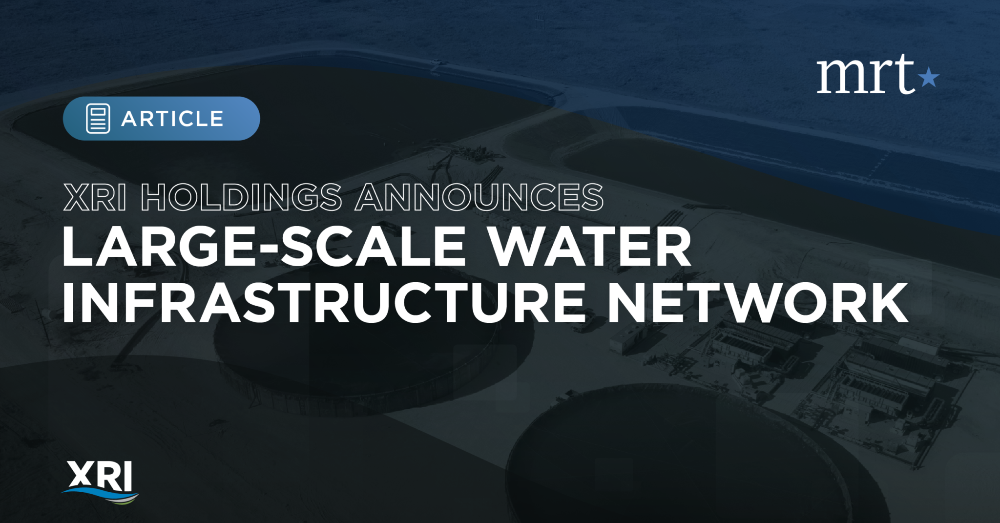 XRI Holdings announces large-scale water infrastructure network.